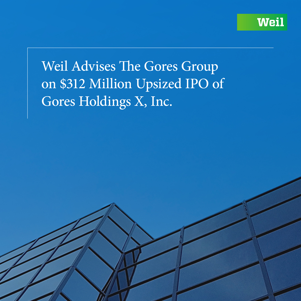 Weil Advises The Gores Group on $312 Million Upsized IPO of Gores Holdings X, Inc. - Weil ...